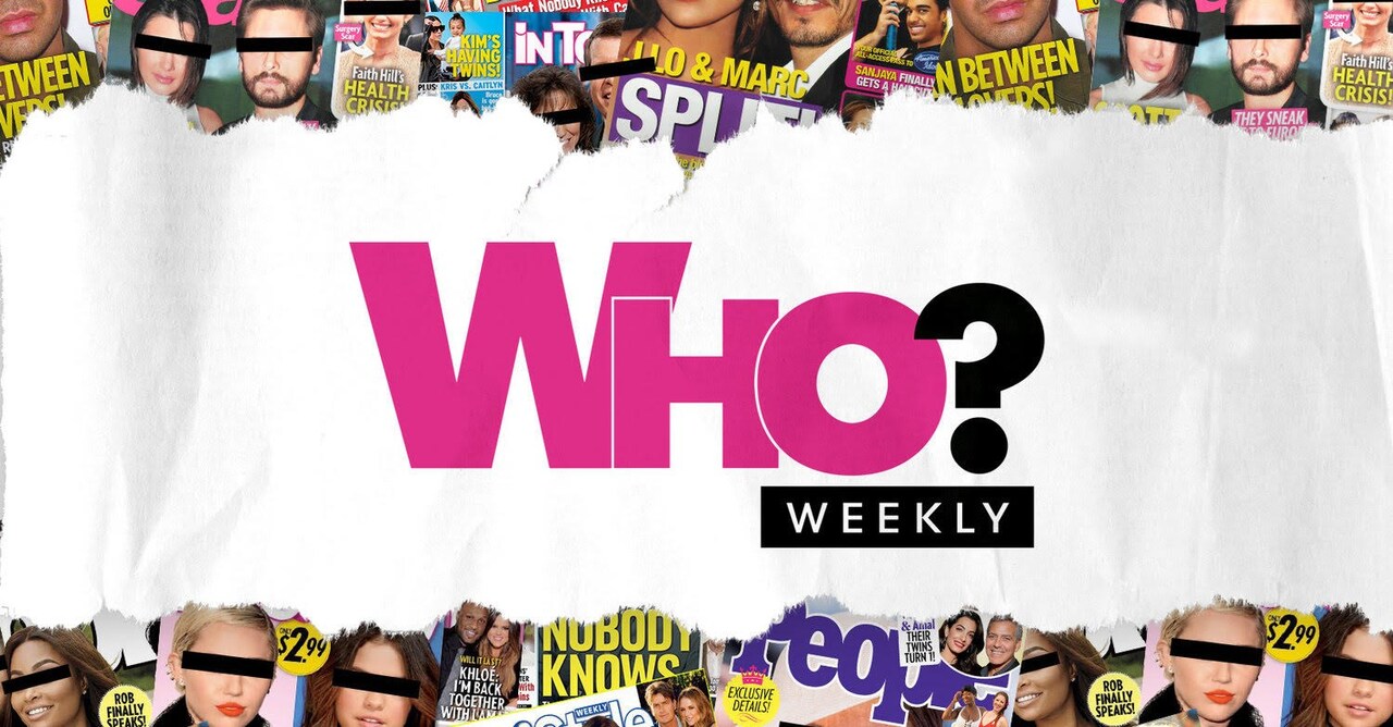 Who? Weekly, the Podcast Celebrating the Absurdity of Celebrity Culture ...